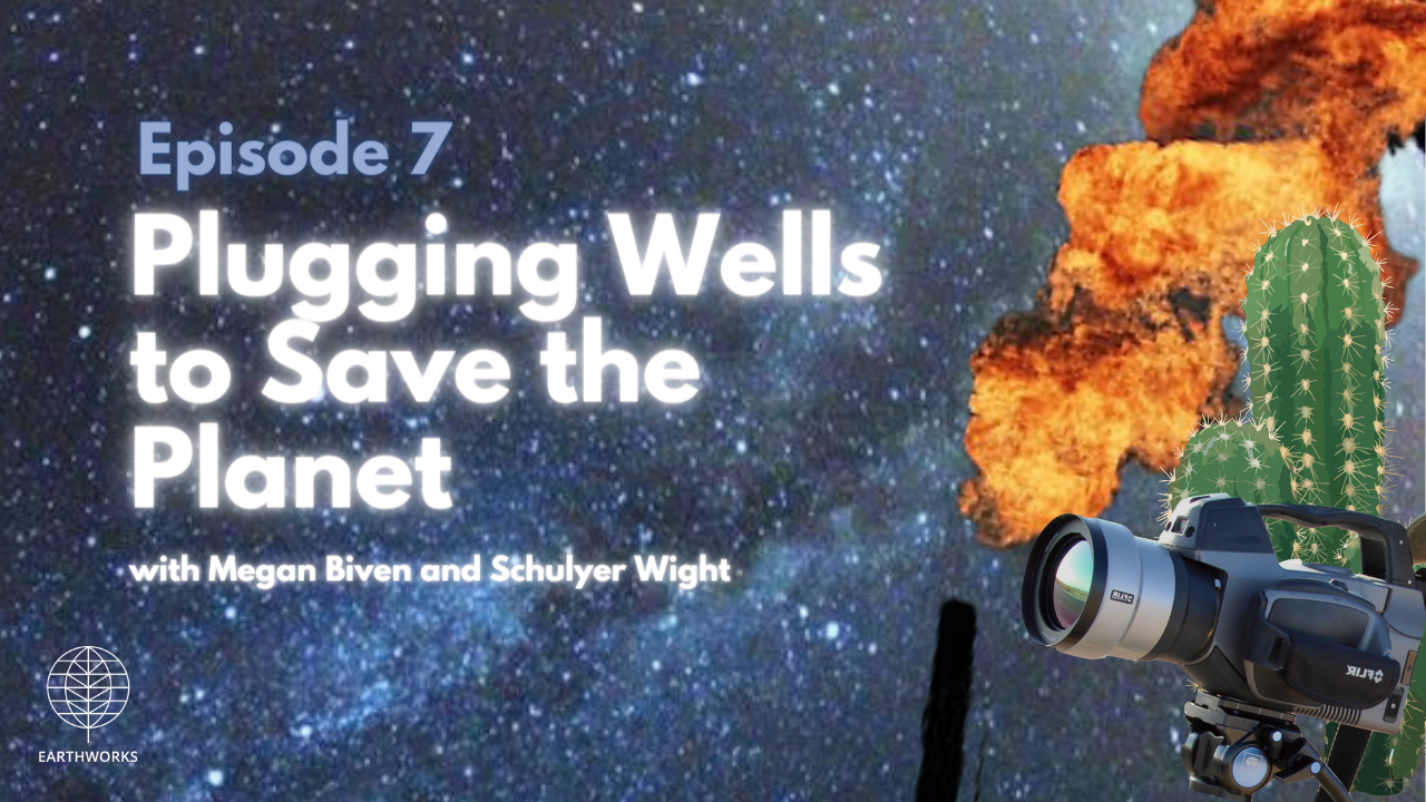 Episode 7: Plugging Wells to Save the Planet - Earthworks