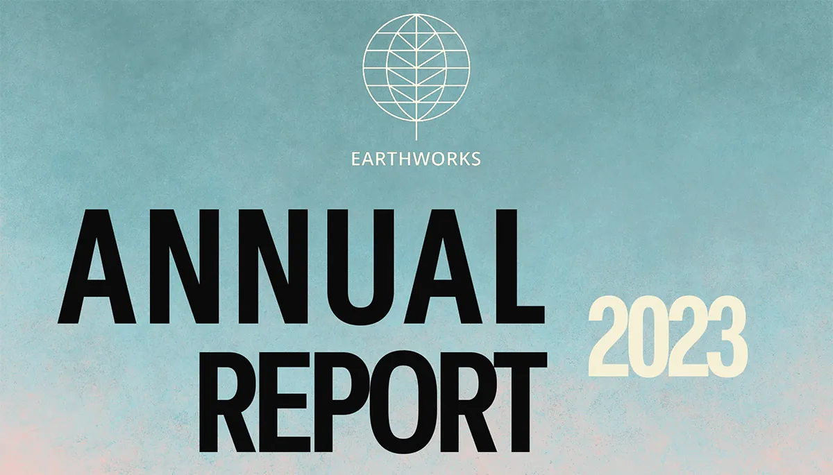 Earthworks 2023 Annual Report - Earthworks